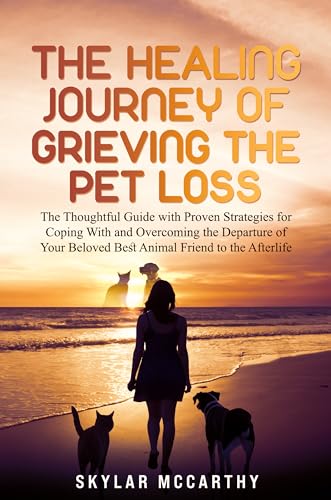 The Healing Journey of Grieving the Pet Loss: The Thoughtful Guide with ...