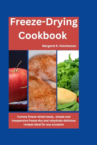 FREEZE-DRYING COOKBOOK: Yummy freeze-dried meals, simple and ...
