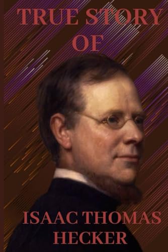 True Story of Isaac Thomas Hecker by O.P Thaddeus | Goodreads