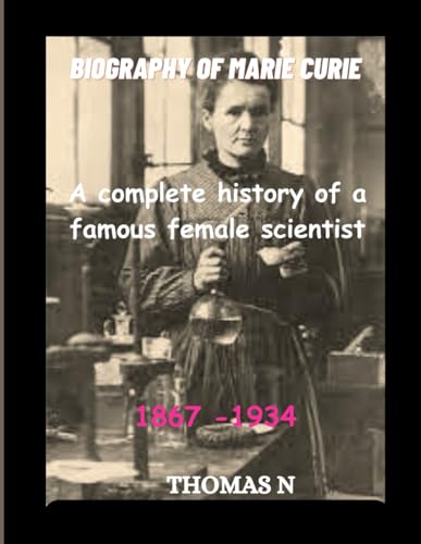 Biography of Marie Curie: A complete history of a famous female ...