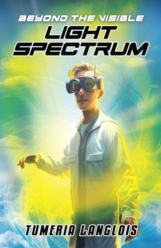 Beyond the Visible Light Spectrum by Tumeria Langlois | Goodreads