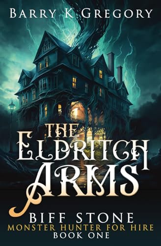 The Eldritch Arms: Biff Stone Monster Hunter For Hire Book One by Barry ...