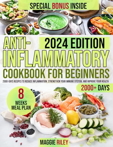 Anti-inflammatory Cookbook for Beginners: Transform Your Life: 2000-Days Recipes to Reduce ...