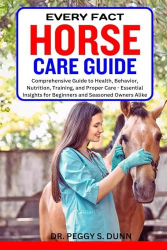 EVERY FACT HORSE CARE GUIDE: Comprehensive Guide to Health, Behavior ...