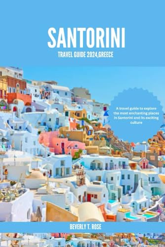 SANTORINI TRAVEL GUIDE 2024,GREECE: A travel guide to explore the most enchanting places in ...