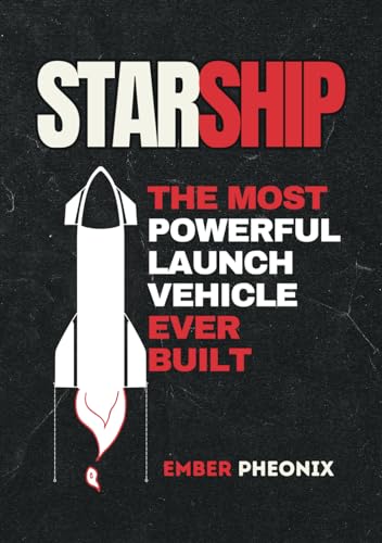STARSHIP: The Most Powerful Launch Vehicle Ever Built by Ember Pheonix ...