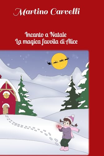 Incanto a Natale: La magica favola di Alice by Martino Carvelli | Goodreads