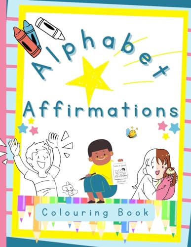 Alphabet Affirmations Colouring Book: Colouring Your Way to Confidence ...