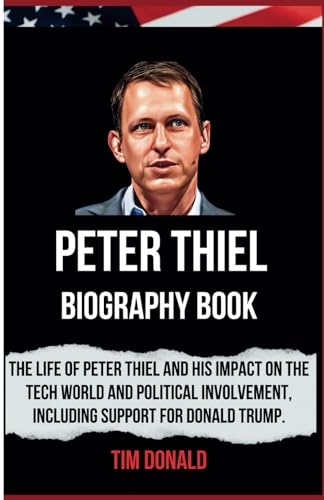 Peter Thiel Biography Book: The Life of Peter Thiel and His Impact on ...