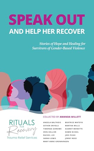 Speak Out and Help Her Recover: Stories of Hope and Healing for ...