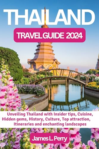 THAILAND TRAVEL GUIDE BOOK 2024: Unveiling Thailand with Insider tips ...