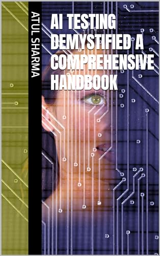 AI Testing Demystified A Comprehensive Handbook by Atul Sharma | Goodreads