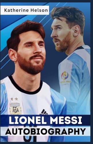 Lionel Messi Autobiography: Motivational and inspirational life story ...