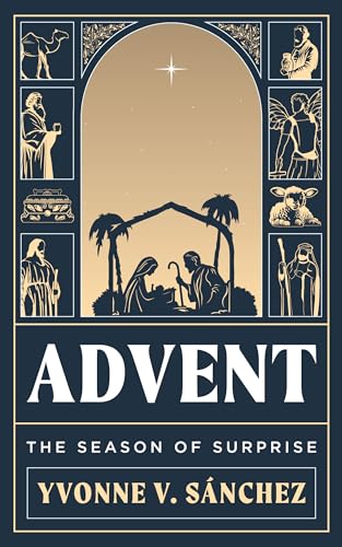 Advent: The Season of Surprise by Yvonne V Sanchez | Goodreads