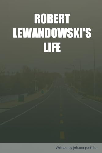 ROBERT LEWANDOWSKI 'S LIFE by johann portillo | Goodreads