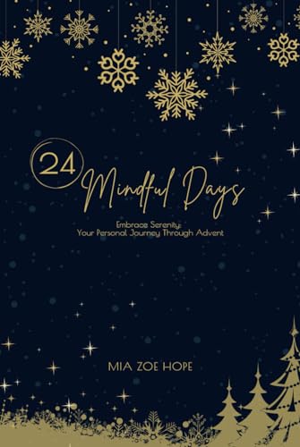 24 Mindful Days: Embrace Serenity: Your Personal Journey Through Advent ...