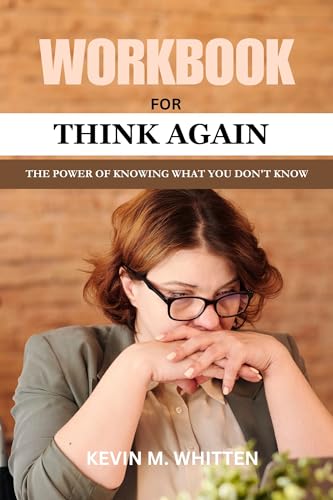 WORKBOOK FOR THINK AGAIN: The power of knowing what you don't know by ...