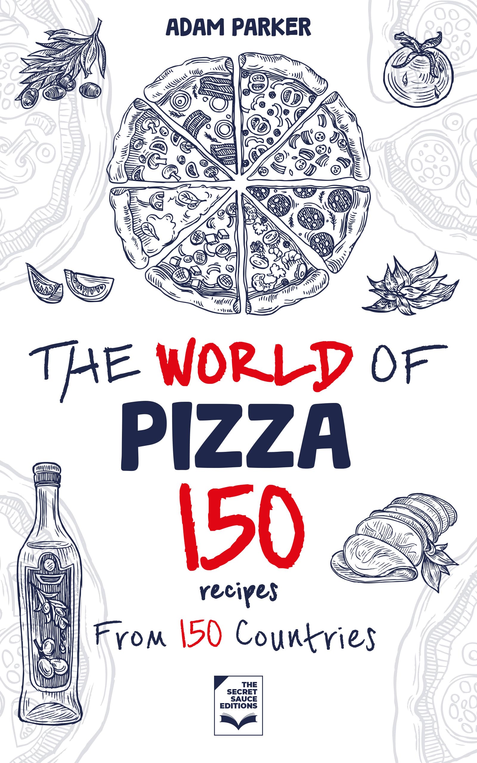 The World of PIZZA: Cookbook with 150 recipes from 150 countries. From ...