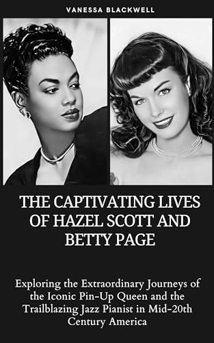 THE CAPTIVATING LIVES OF HAZEL SCOTT AND BETTY PAGE: Exploring the ...