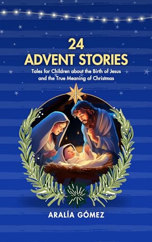 24 Advent Stories: Tales for Children about the Birth of Jesus and the ...