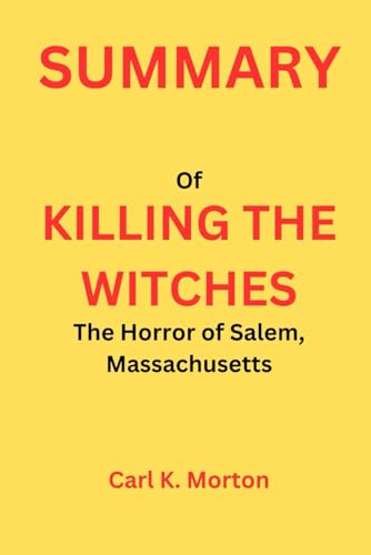 SUMMARY Of KILLING THE WITCHES: The Horror of Salem, Massachusetts By ...