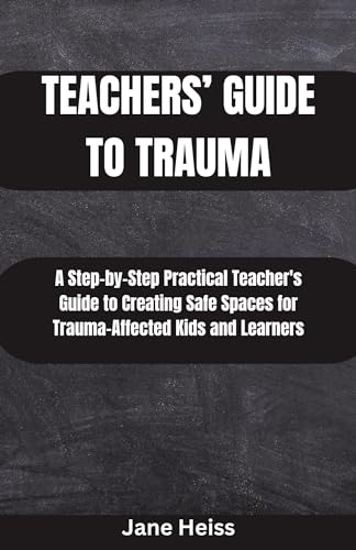 Teachers' Guide to Trauma : A Step-by- step Practical Teachers' guide ...