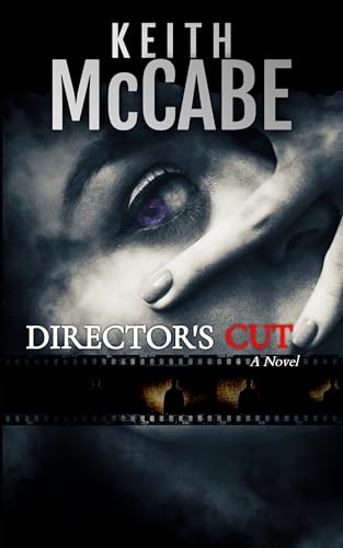 Director's Cut: (A Found Footage Thriller Novel) by Keith McCabe ...