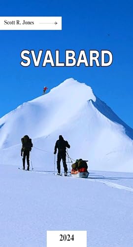 SVALBARD TRAVEL GUIDE 2024: A Handbook to Discover the Enchanting ...