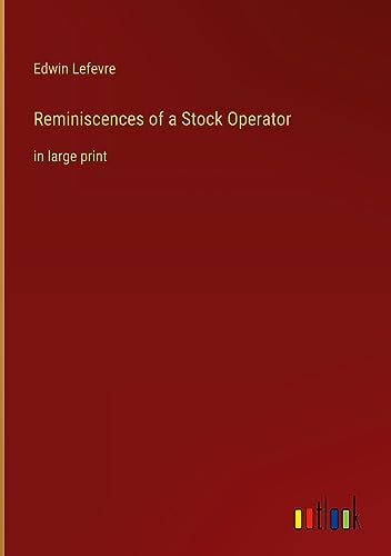 Reminiscences of a Stock Operator: in large print by Edwin Lefèvre ...
