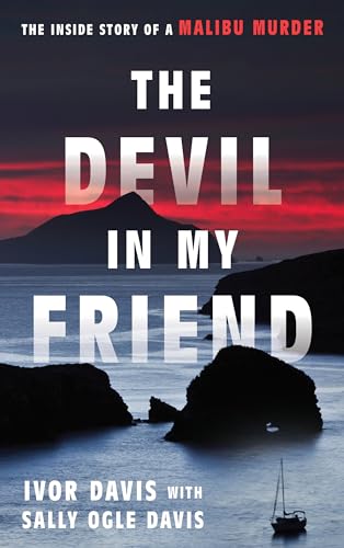 The Devil in My Friend: The Inside Story of a Malibu Murder by Ivor ...