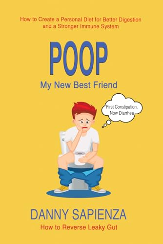 Poop - My New Best Friend: How to Reverse Leaky Gut by Danny Sapienza ...
