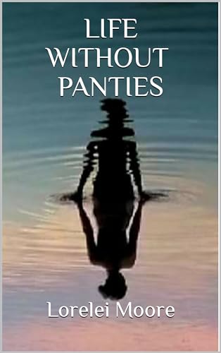 Life Without Panties: A domestic / psychological thriller by Lorelei ...