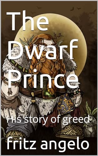 The Dwarf Prince: His story of greed by Fritz Angelo | Goodreads