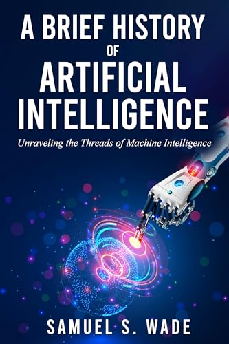 A Brief History of Artificial Intelligence : Unraveling the Threads of ...