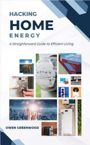 Hacking Home Energy: A Straightforward Guide to Efficient Living by ...