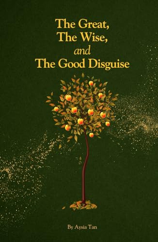 The Great, the Wise, and the Good Disguise by Aysia Tan | Goodreads