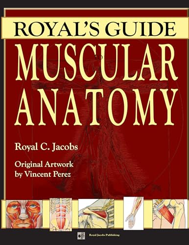 Royal's Guide to Muscular Anatomy by Royal C. Jacobs | Goodreads