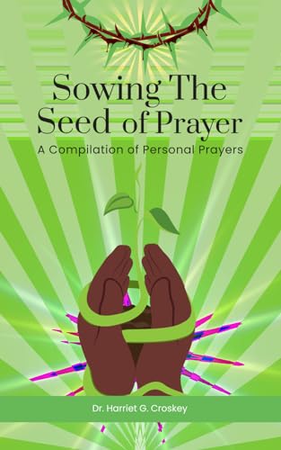 Sowing The Seed of Prayer: A Compilation of Personal Prayers by Dr ...