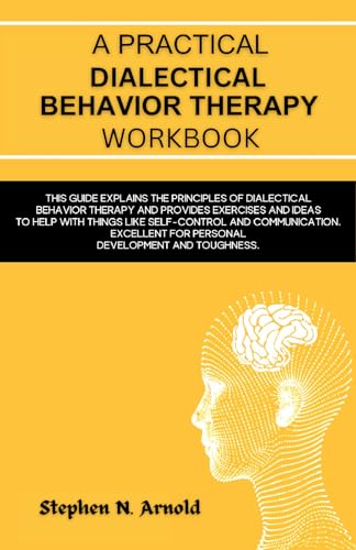 A Practical Dialectical Behavior Therapy Workbook by Stephen N. Arnold ...