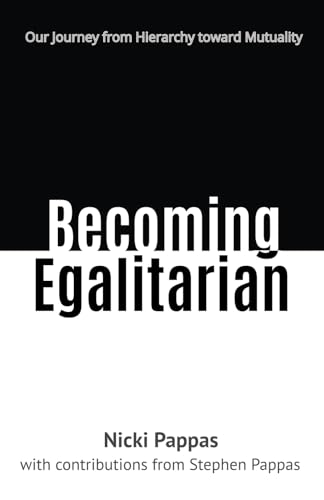 Becoming Egalitarian: Our Journey from Hierarchy toward Mutuality by ...