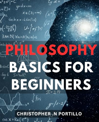 Philosophy Basics For Beginners: Unlock the Secrets of Mindfulness and ...