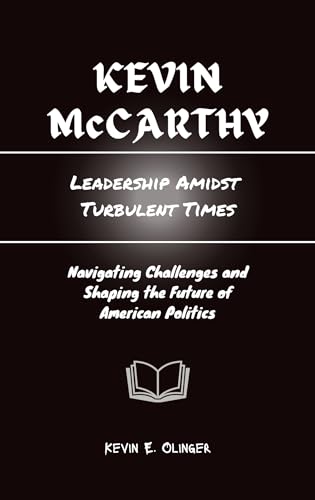 Kevin McCarthy: Leadership Amidst Turbulent Times: Navigating ...
