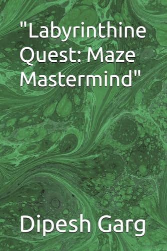 "Labyrinthine Quest: Maze Mastermind" by Mr Dipesh Garg | Goodreads