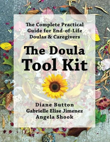 The Doula Tool Kit: The Complete Practical Guide for End-of-Life Doulas ...