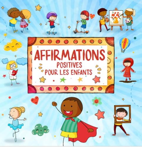 Affirmations positives pour les enfants: Un outil responsabilisant et ...