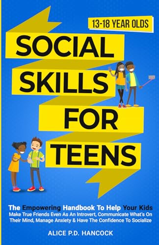 Social Skills for Teens: The Empowering Handbook To Help Your Kids Make ...