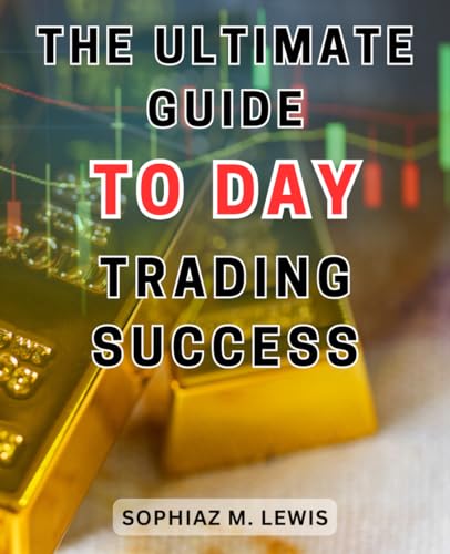 The Ultimate Guide to Day Trading Success: Unlock the Secrets to ...