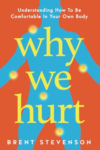 Why We Hurt: Understanding How To Be Comfortable In Your Own Body by ...