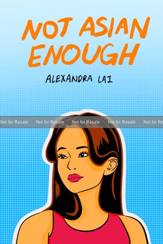 Not Asian Enough by Alexandra Skylar Lai | Goodreads