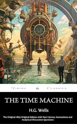 The Time Machine (Annotated): The Original 1895 Edition with Historical Annotations and ...